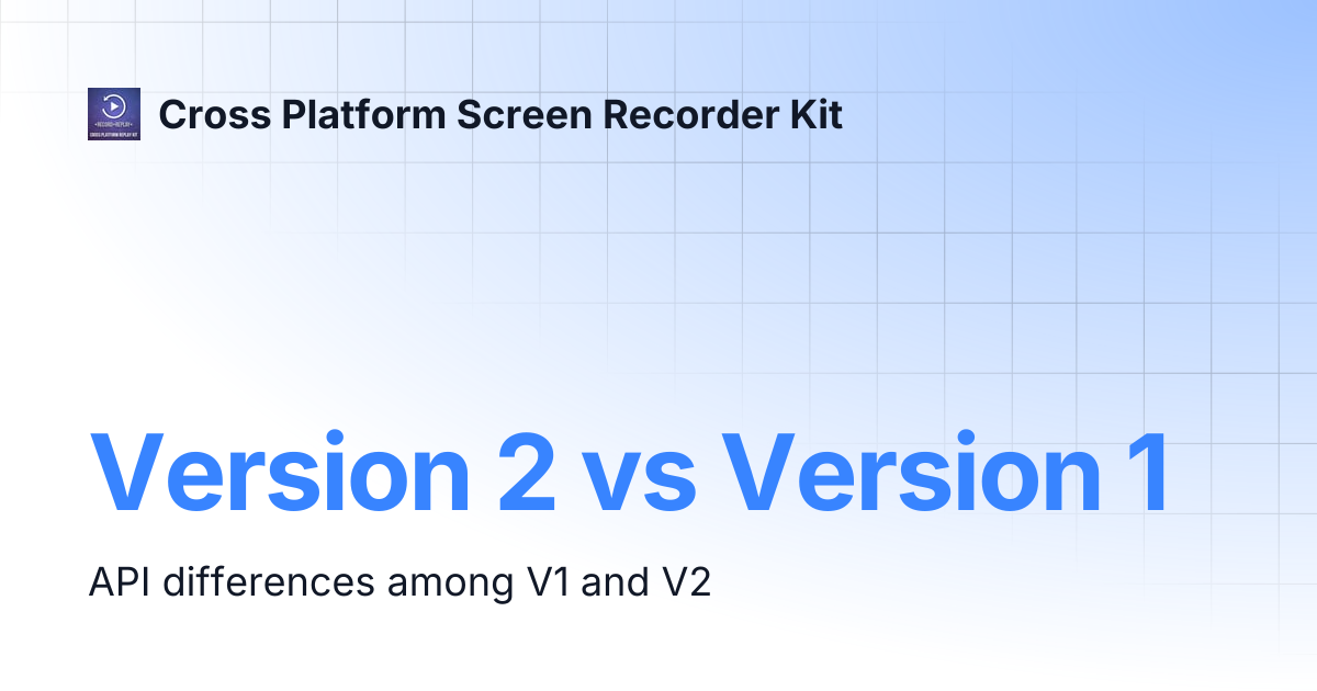 Version 2 vs Version 1 | Cross Platform Screen Recorder Kit